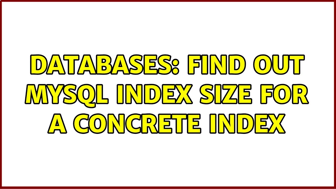 Databases: Find out MySQL index size for a concrete index - YouTube