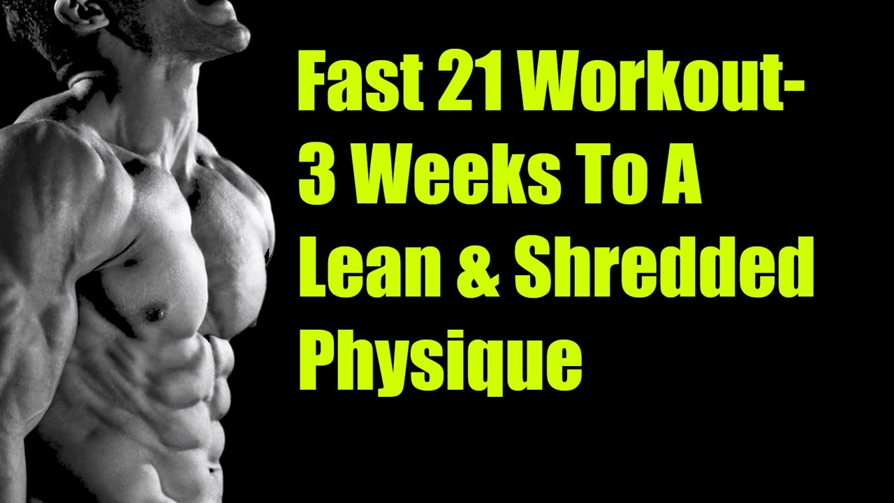 Fast 21 Workout 3 Weeks To A Lean & Shredded Physique - YouTube