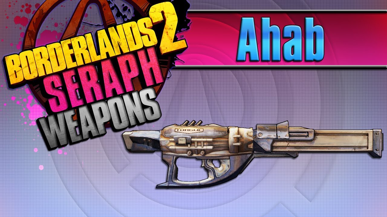 BORDERLANDS 2 | *Ahab* Seraph Weapons Guide!!! - YouTube