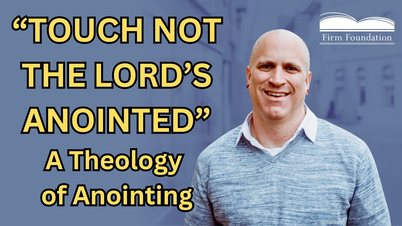 Touch Not the Lord's Anointed: A Short Theology of Anointing - YouTube