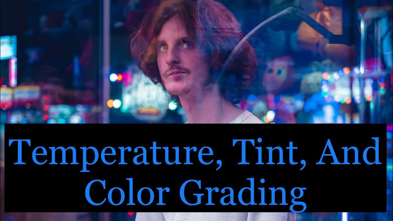 Temperature, Tint, and Color Grading - YouTube