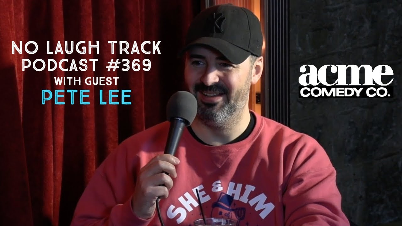 No Laugh Track Podcast EP369 with Pete Lee - Acme Comedy Company - YouTube