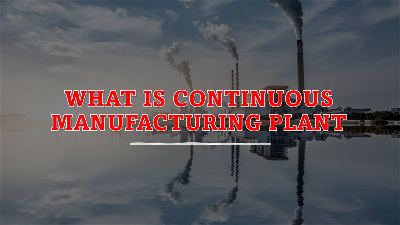 Manufacturing Process.Type of manufacturing process. Continuous ...