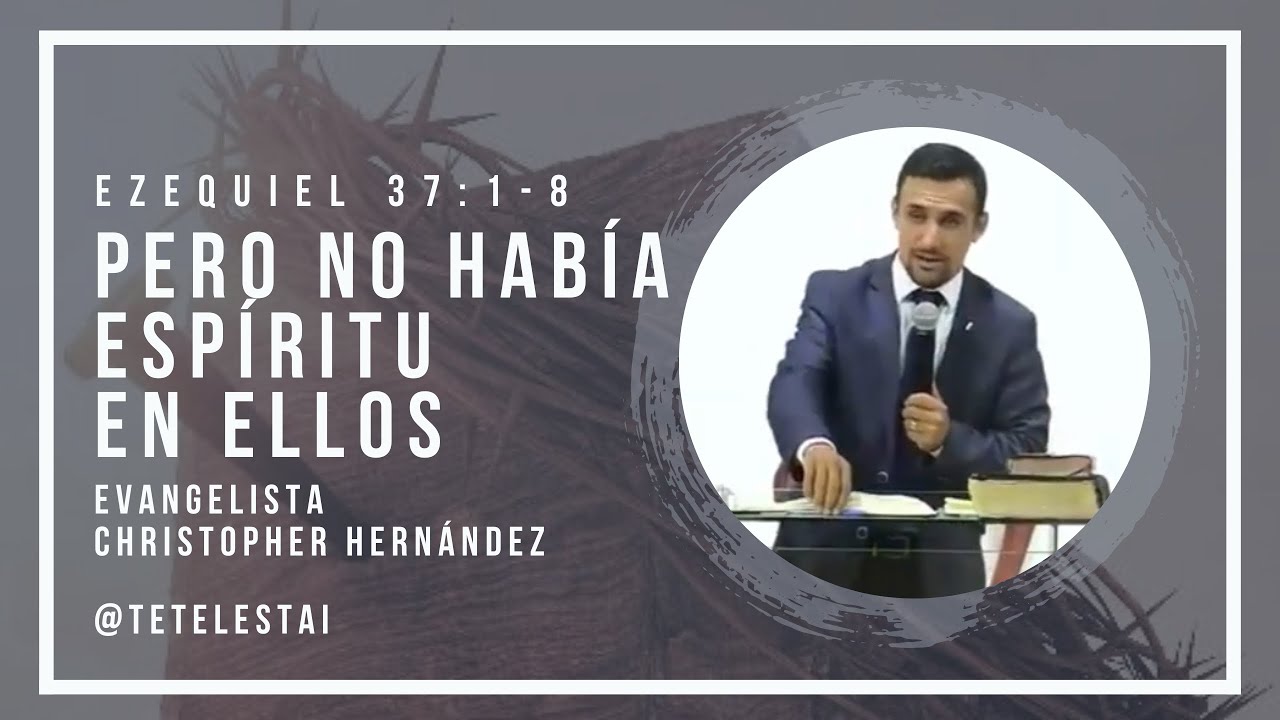 Hno Christopher Hernández || Pero no había espíritu en ellos (Eze. 37:1-8) - YouTube