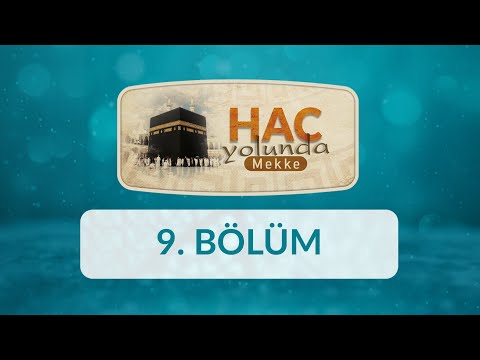 Hac İkliminde Bayram - Hac Yolunda Mekke 9. Bölüm