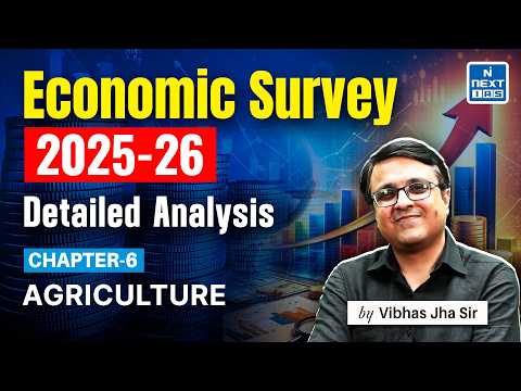 Economic Survey 2025-26 | Chapter 6 - Agriculture | Detailed Analysis by Vibhas Sir | UPSC |NEXT IAS