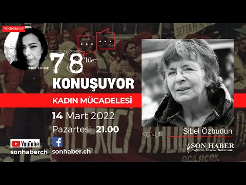 78'liler Konuşuyor: Kadın Mücadelesi - Konuk: Sibel Özbudun