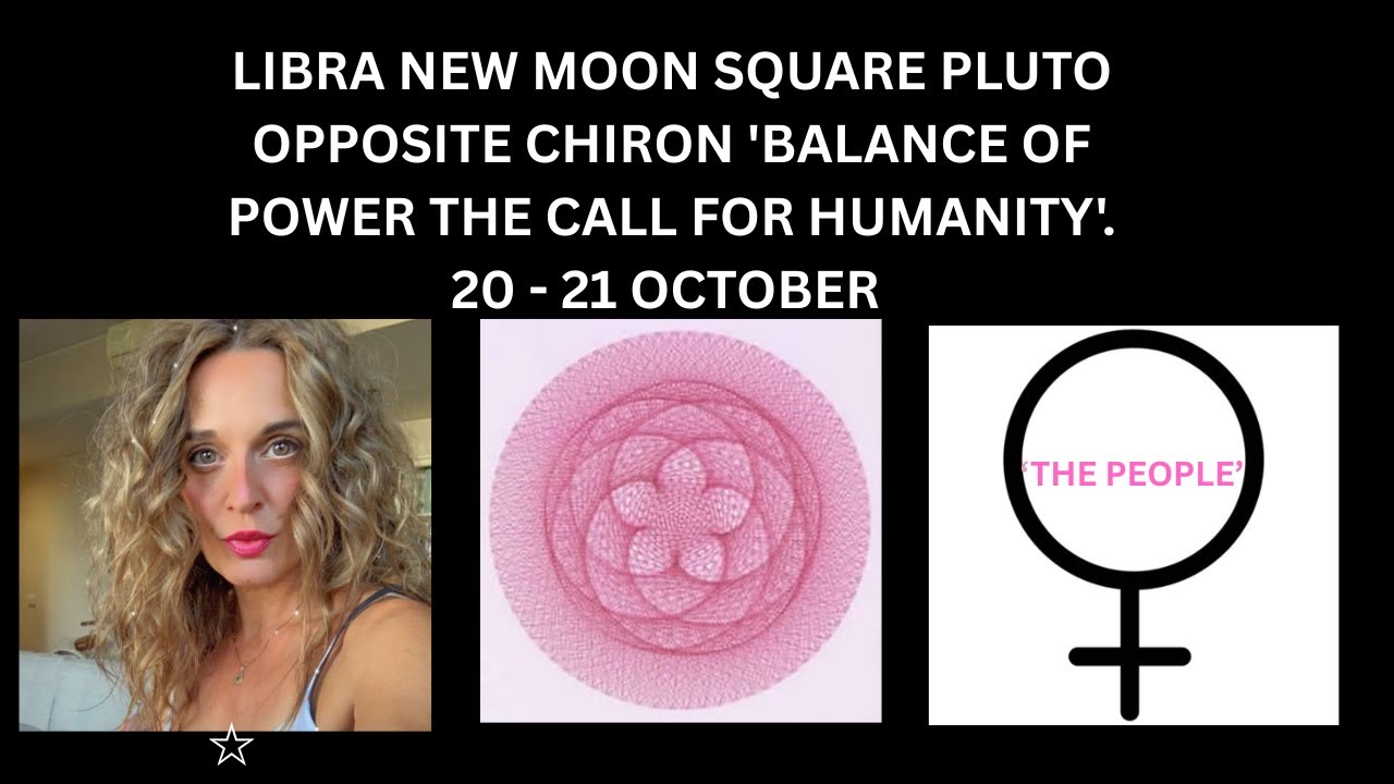 LIBRA NEW MOON SQUARE PLUTO OPPOSITE CHIRON 'BALANCE OF POWER THE CALL ...