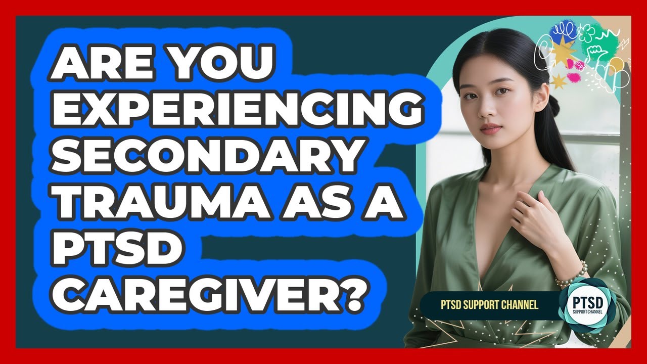 Are You Experiencing Secondary Trauma As A PTSD Caregiver? - PTSD ...