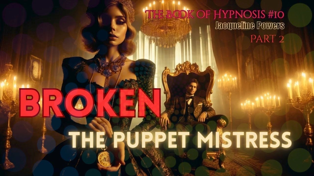 Broken and Enthralled -The Puppet Mistress | Jacqueline Powers Hypnosis ...