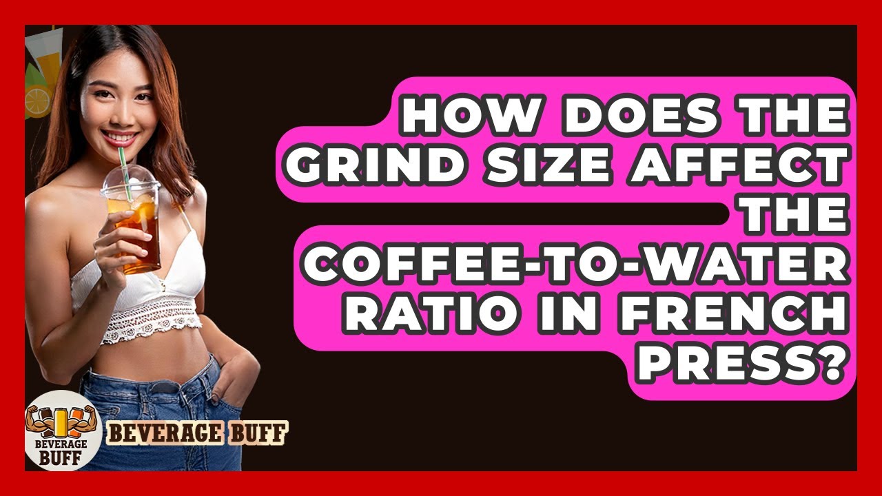 How Does The Grind Size Affect The Coffee-to-water Ratio In French Press? - Beverage Buff - YouTube