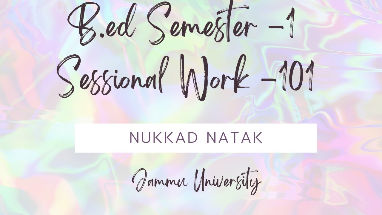 B.Ed Sem-1 Sessional Work 101 Jammu University | Nukkad Natak - YouTube
