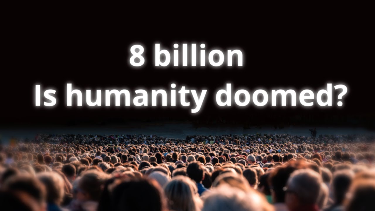 8,000,000,000 Is humanity doomed? - YouTube