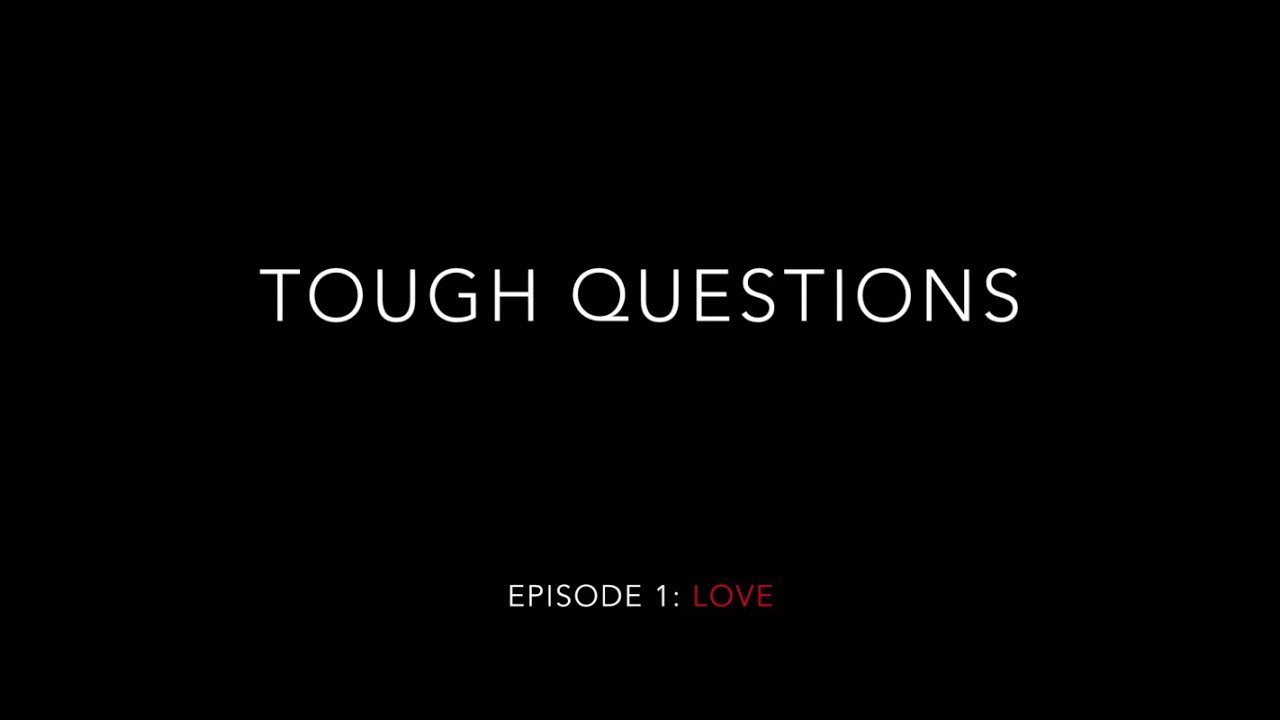 Tough Questions - Episode 1: Love - YouTube