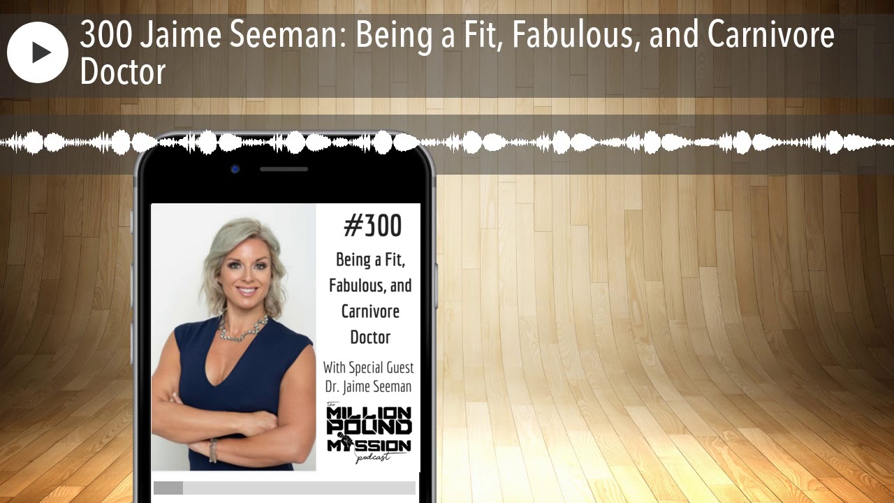 300 Jaime Seeman: Being a Fit, Fabulous, and Carnivore Doctor - YouTube