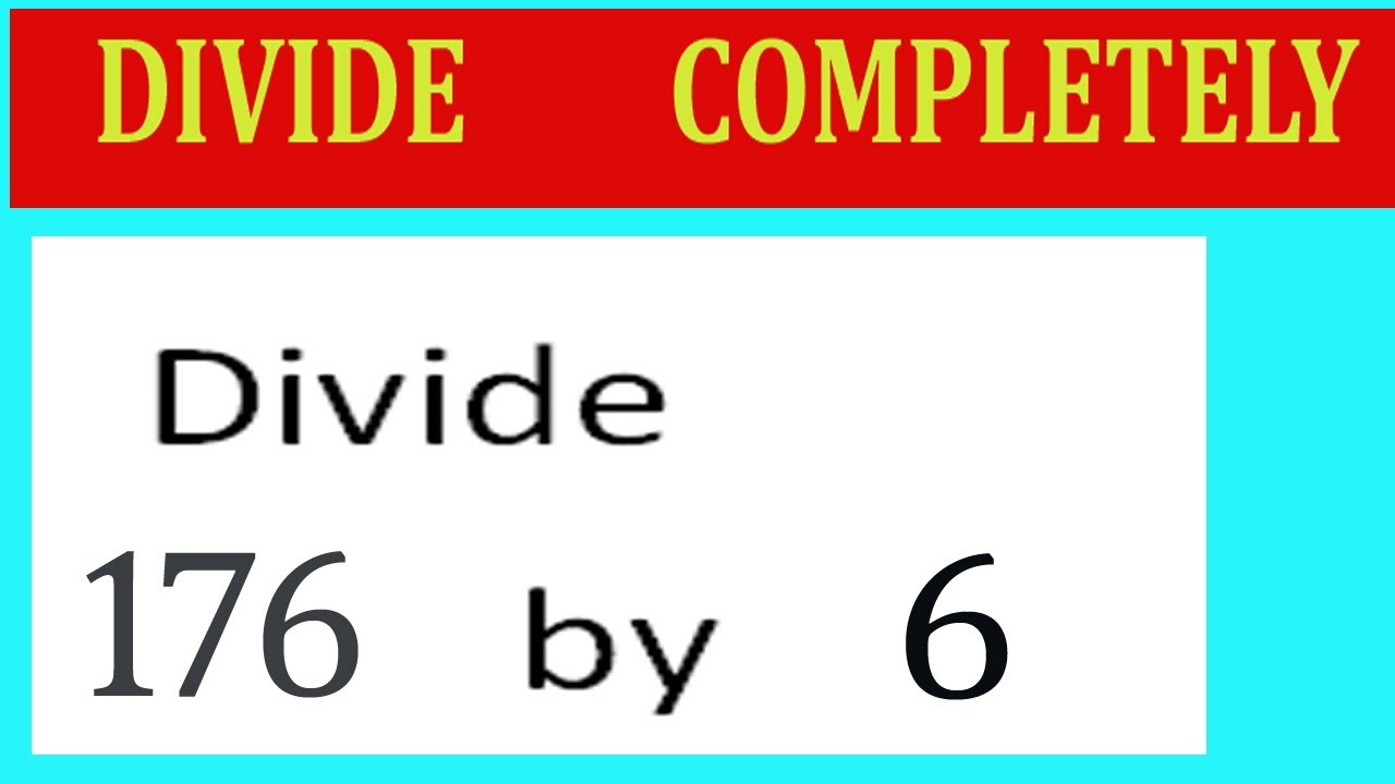 Divide 176 by 6 Divide completely - YouTube