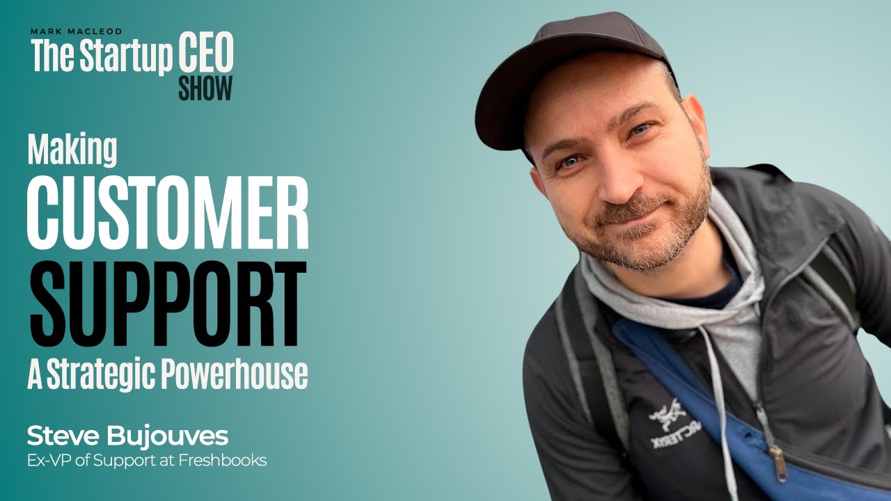 Making Customer Support a Strategic Powerhouse with Steve Bujouves ...