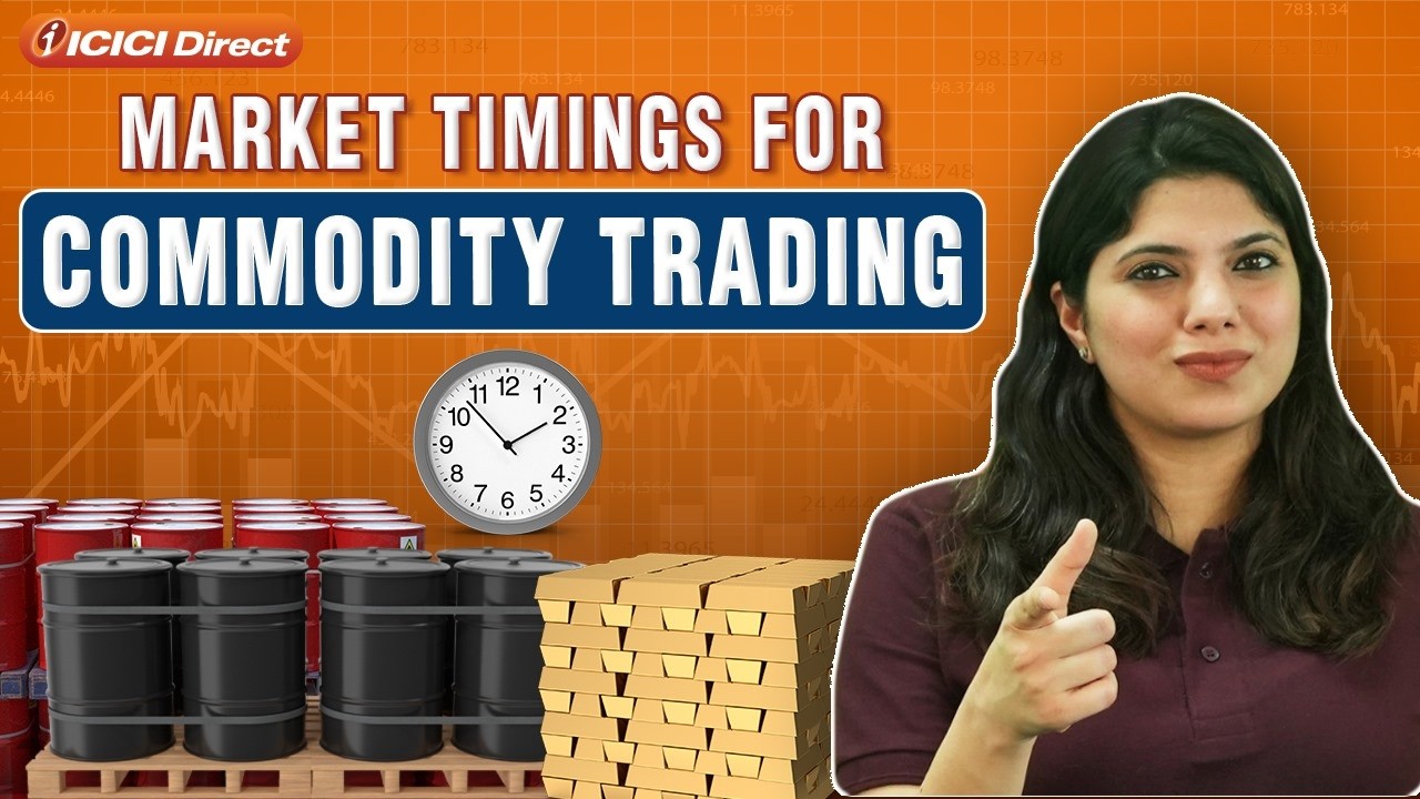 What Are The Market Timings For Commodity Derivatives Trading | ICICI Direct - YouTube