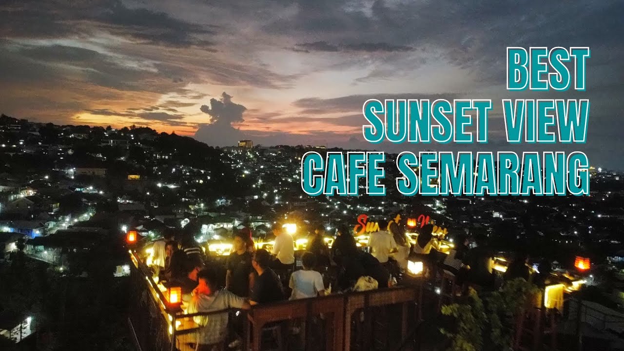 GAK BAHAYA TA? NGOPI DI CAFE SECAKEP INI DENGAN SUNSET VIEW SEMARANG ...