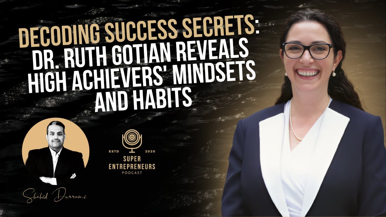 Decoding Success Secrets: Dr. Ruth Gotian Reveals High Achievers' Mindsets and Habits - YouTube