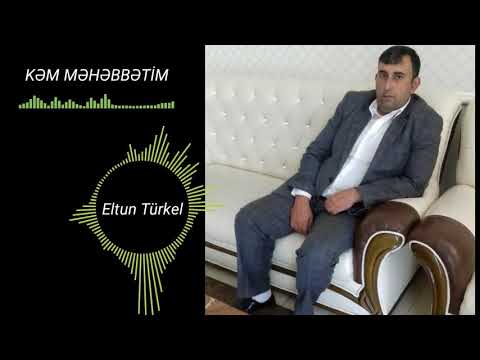 KEM MEHEBBETİM (söz&səs: Eltun Türkel)