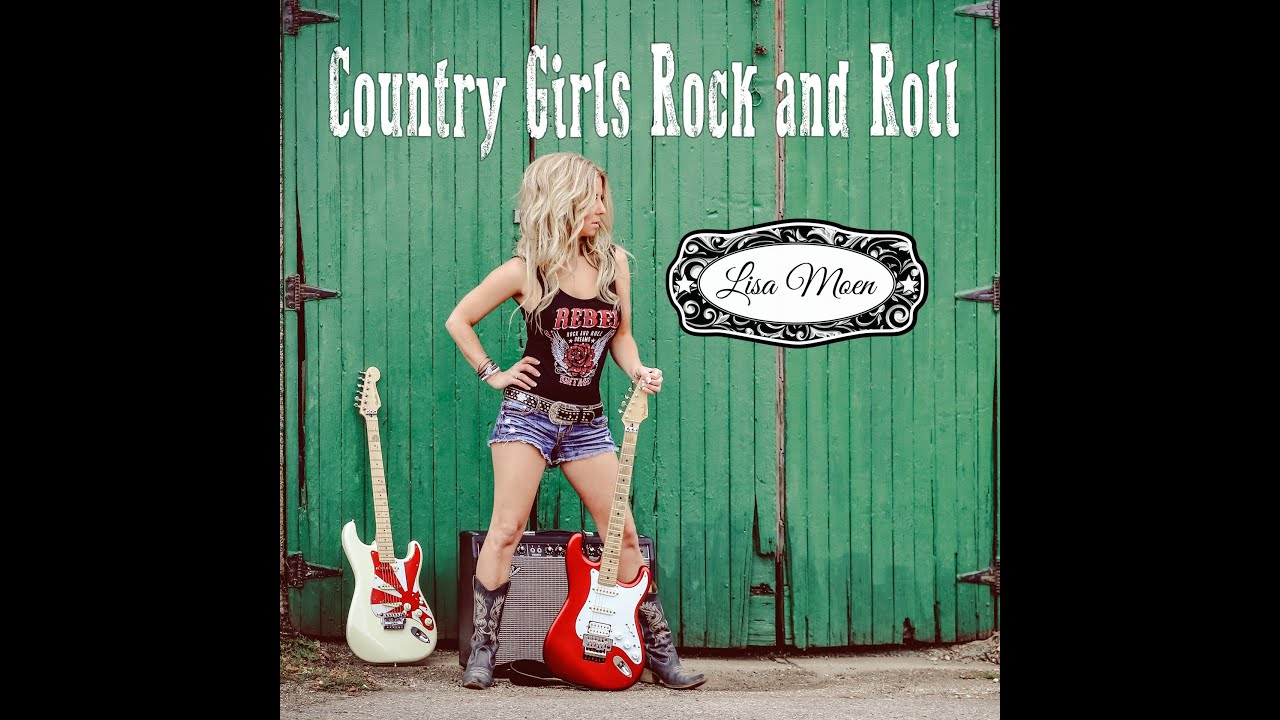 Lisa Moen - Country Girls Rock And Roll - YouTube