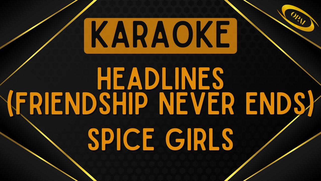 Spice Girls - Headlines (Friendship Never Ends) [Karaoke] - YouTube