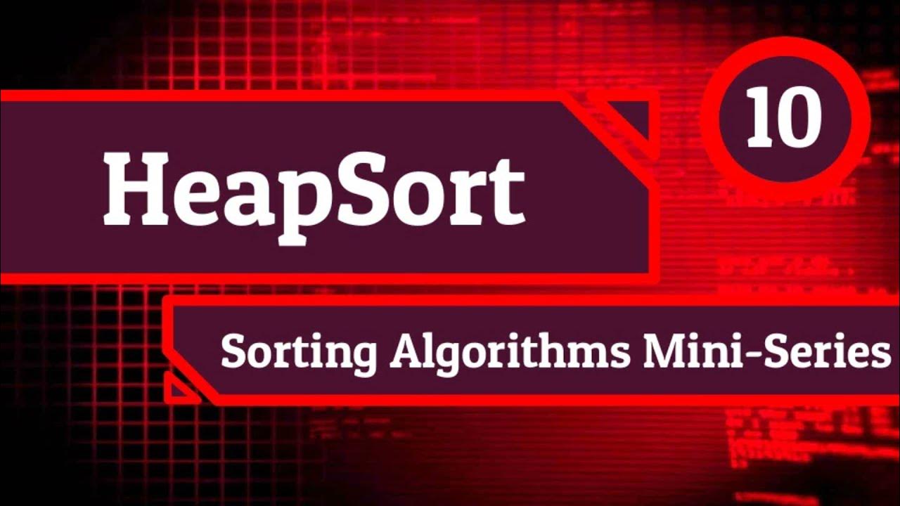HeapSort - Sorting Algorithms Mini-Series (Episode 10) - YouTube