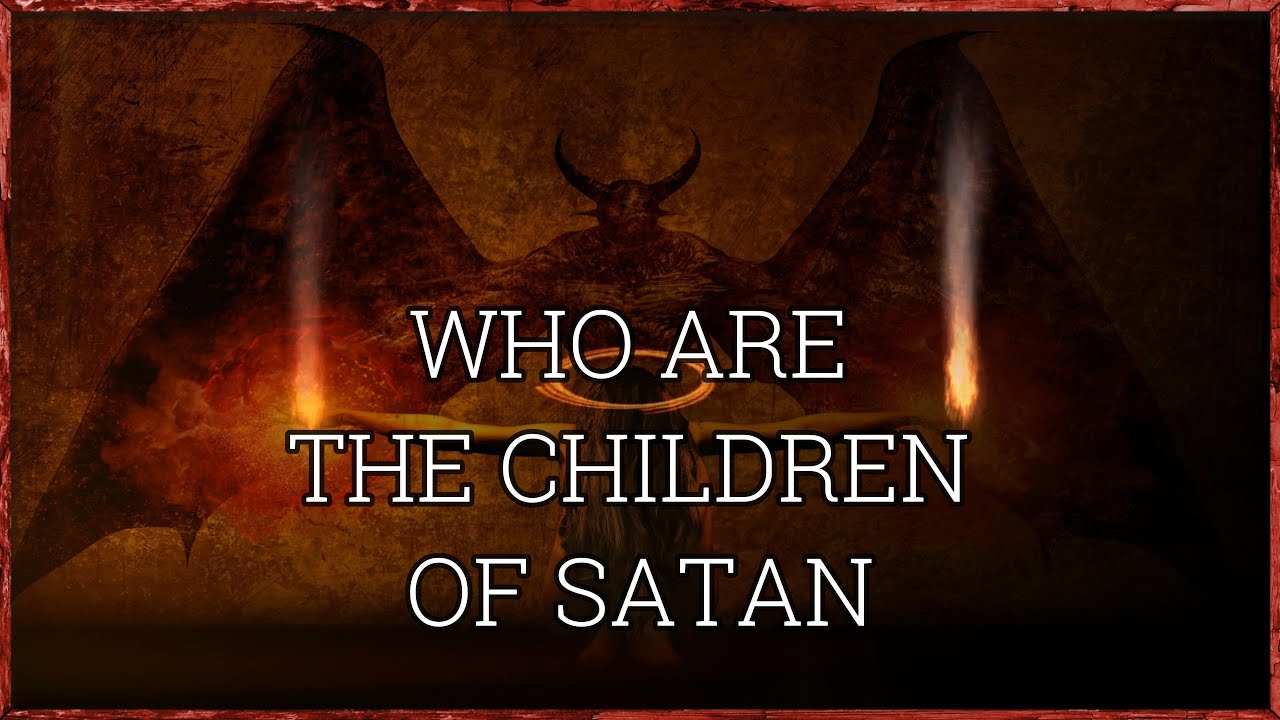 WHO ARE THE CHILDREN OF SATAN... - YouTube