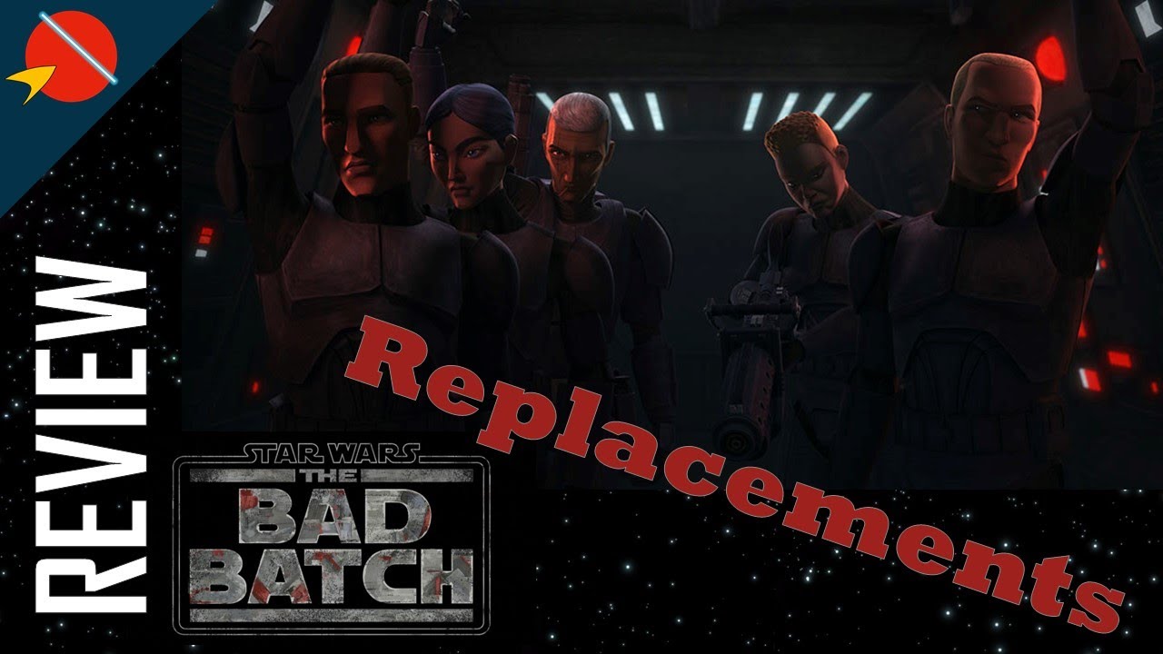 The Bad Batch: Replacements | STAR WARS REVIEW [REUPLOAD] - YouTube