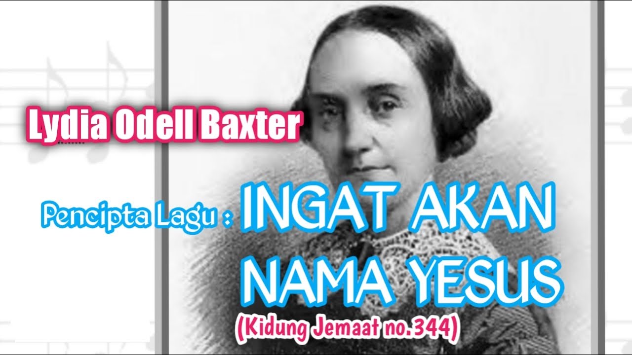 Ingat Akan Nama Yesus, KJ.no.344 || Pencipta: Lydia Odell Baxter - YouTube