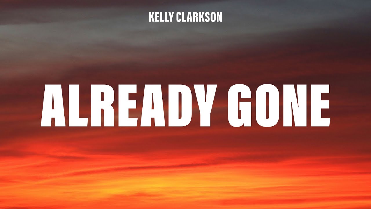 Kelly Clarkson - Already Gone (Lyrics) - YouTube