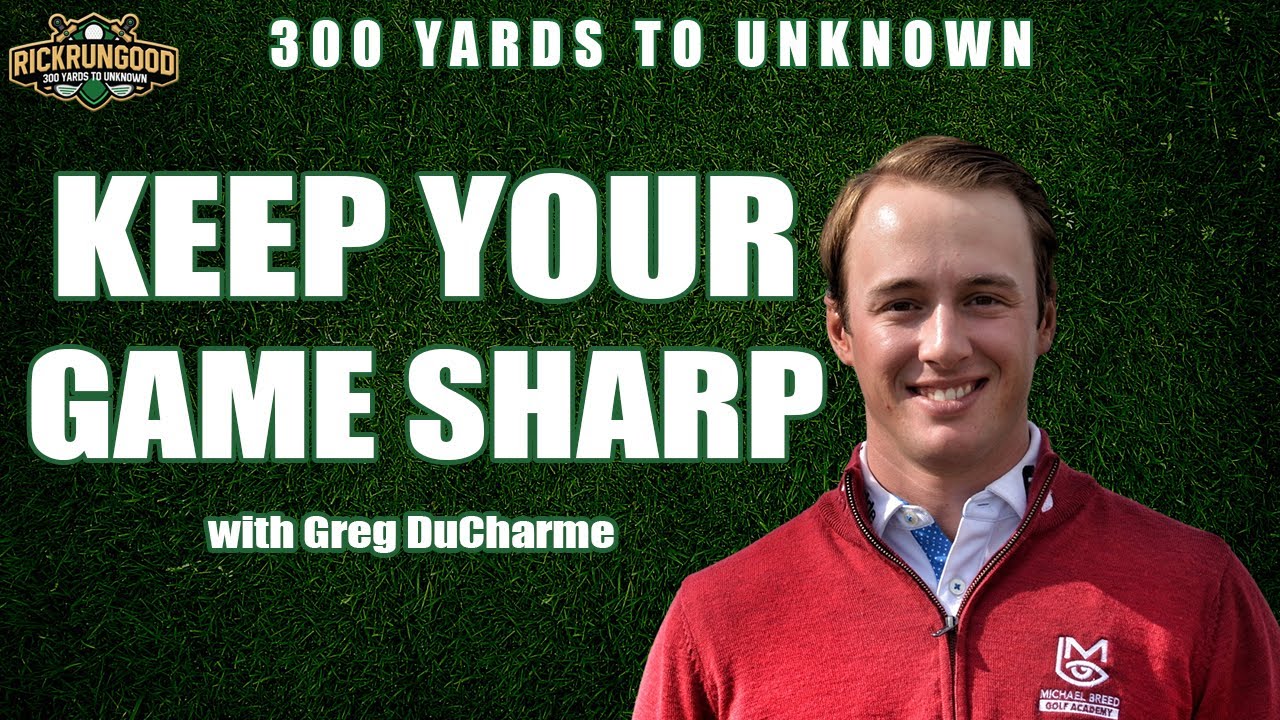 Keep Your Game Sharp with Greg DuCharme | Golf Podcast 300 Yards to ...