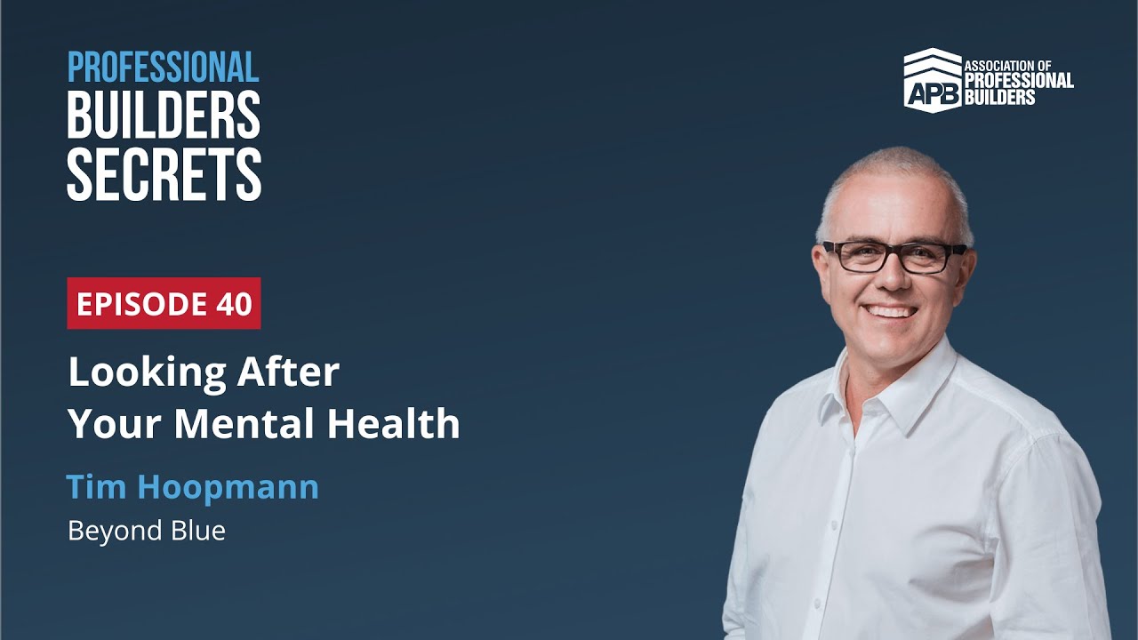 Professional Builders Secrets Episode 40: Looking After Your Mental ...