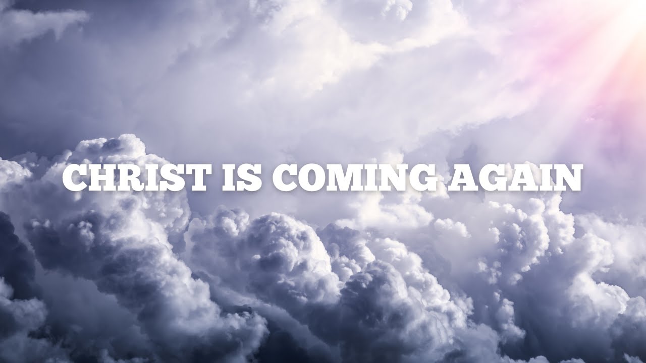 Christ Is Coming Again - YouTube