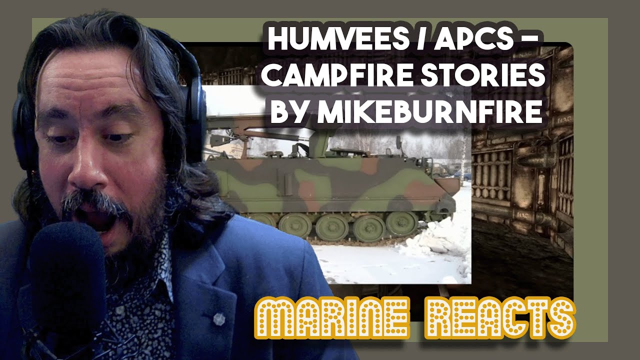 Marine Reacts | Humvees / APCs - Campfire Stories By mikeburnfire - YouTube