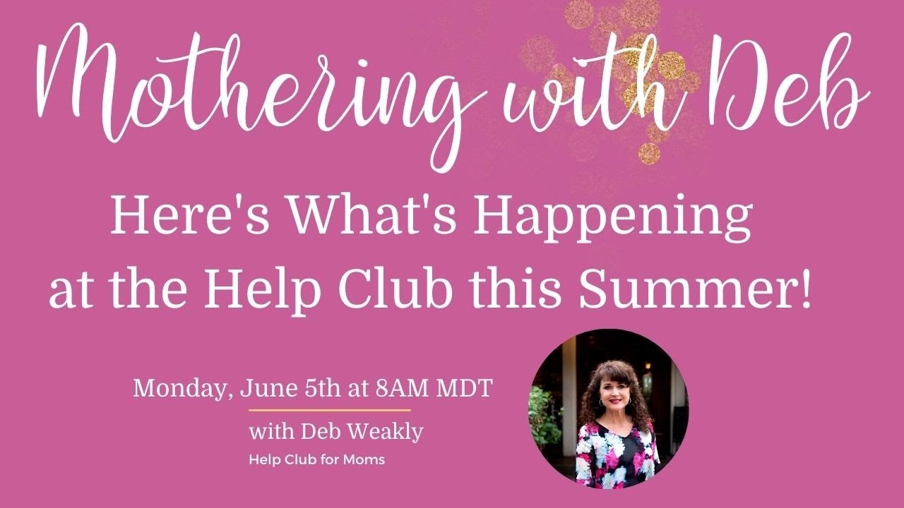 Mothering with Deb: Here's What's Happening at the Help Club this Summer - YouTube