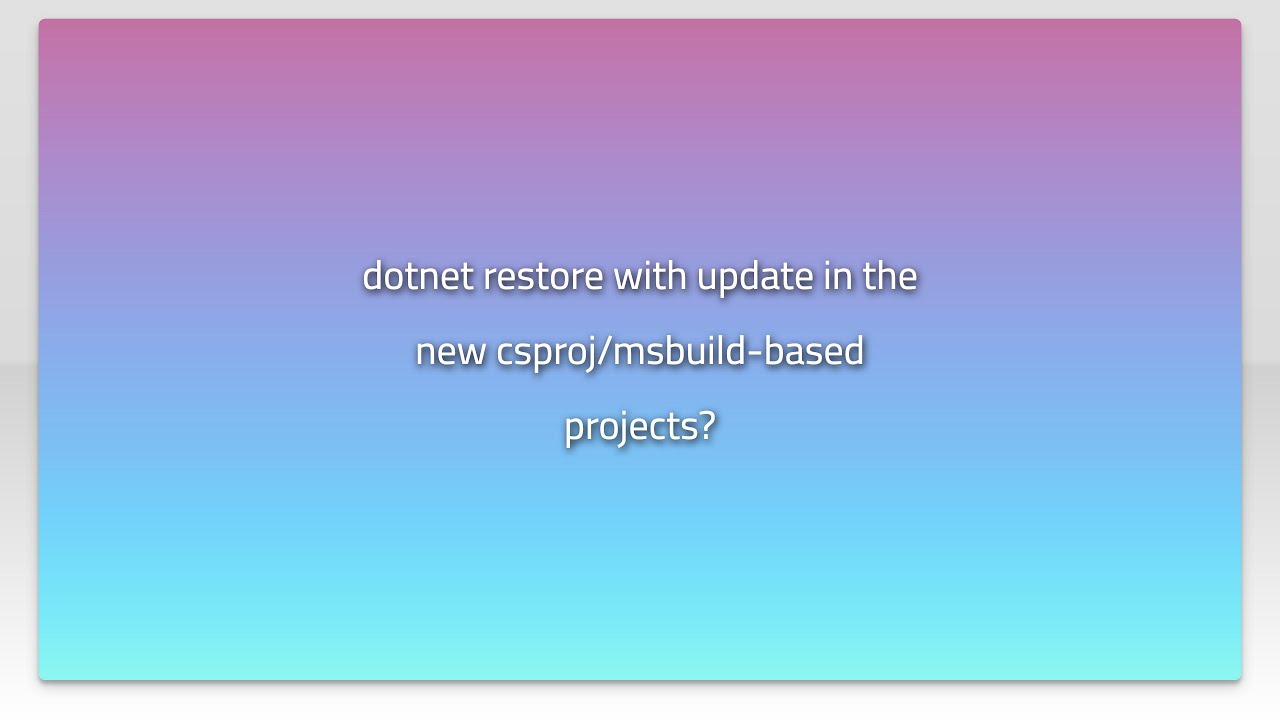 Dotnet Restore With Update In The New Csprojmsbuild Based Projects