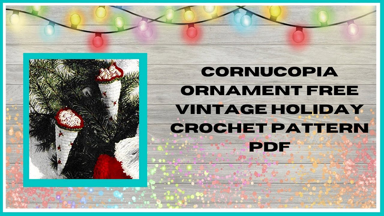 Cornucopia Ornament Free Vintage Holiday Crochet Pattern PDF - YouTube