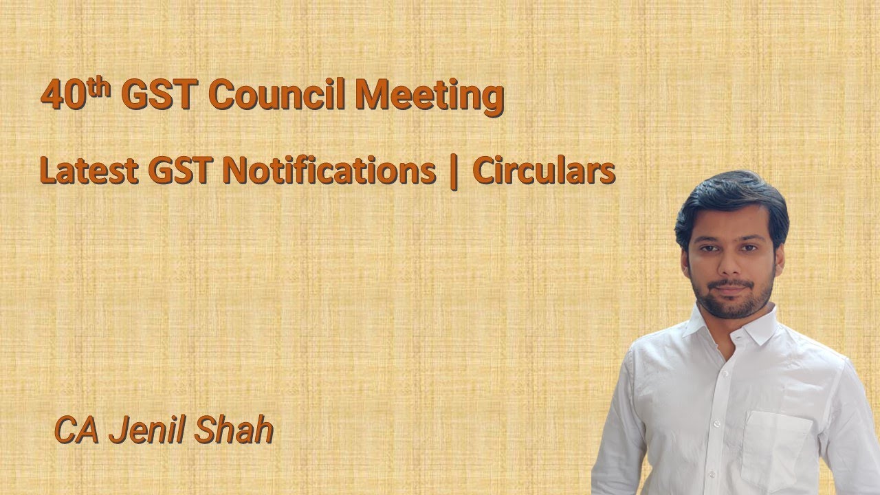 5. 40th GST Council Meeting || GST Notifications || GST Circulars || 9 ...