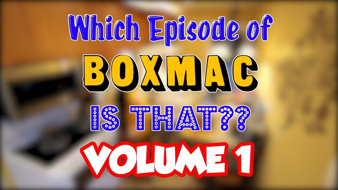 Which Episode of BoxMac is That? Volume 1 - YouTube