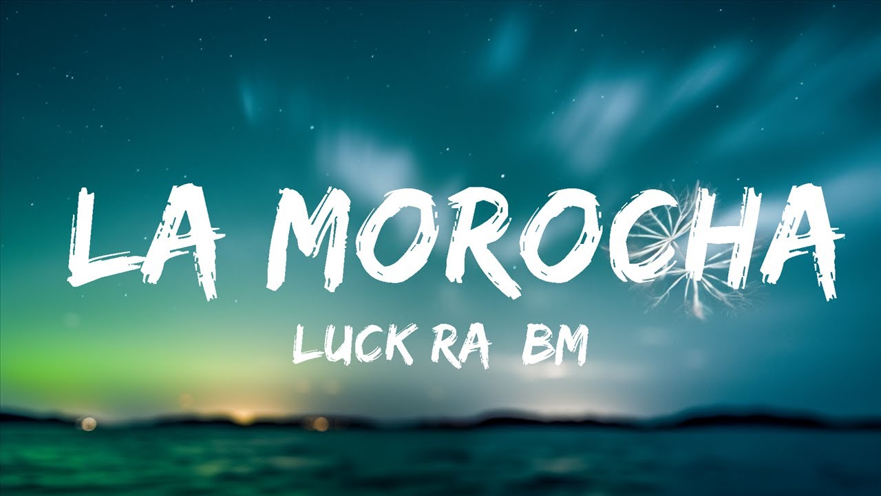 Luck Ra, BM - LA MOROCHA (Letra/Lyrics) | Sameem Ali - YouTube