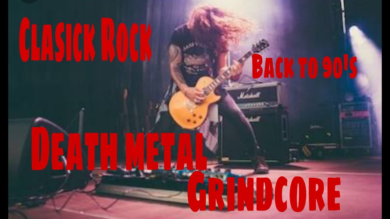 Classick Rock back to 90s ( Death metal & Grindcore ) - YouTube