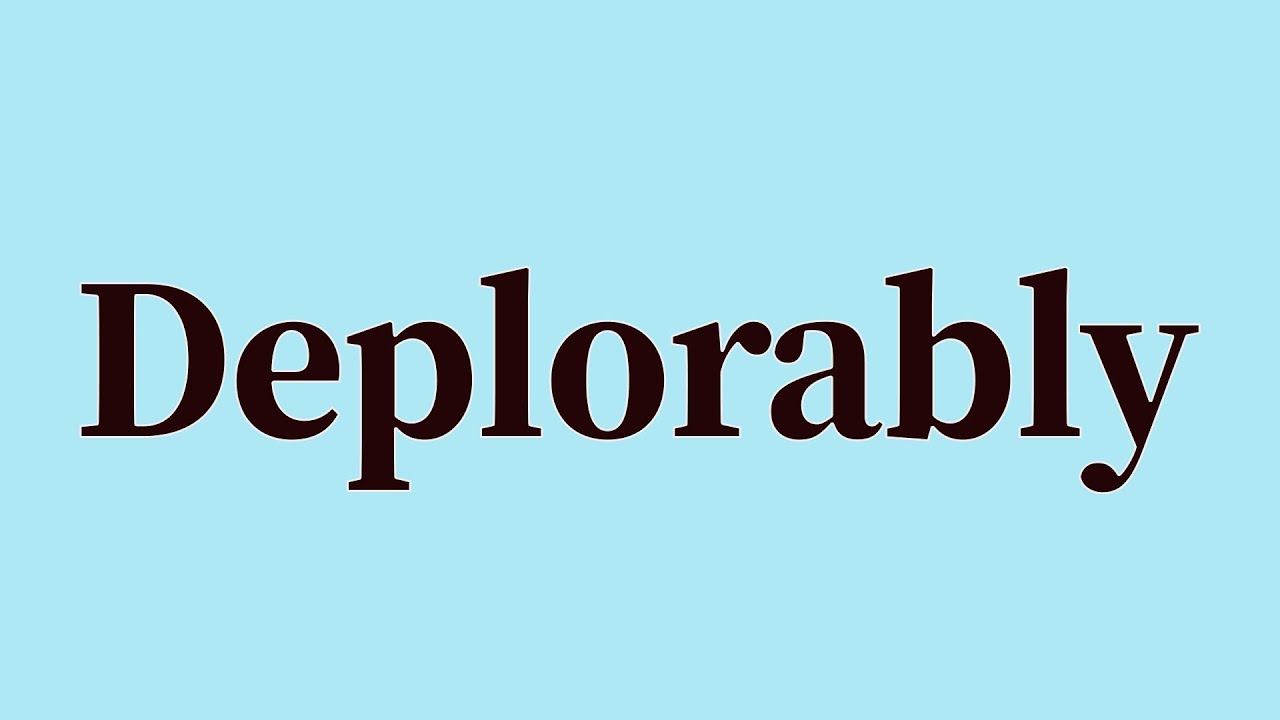 Deplorably Pronunciation and Meaning - YouTube
