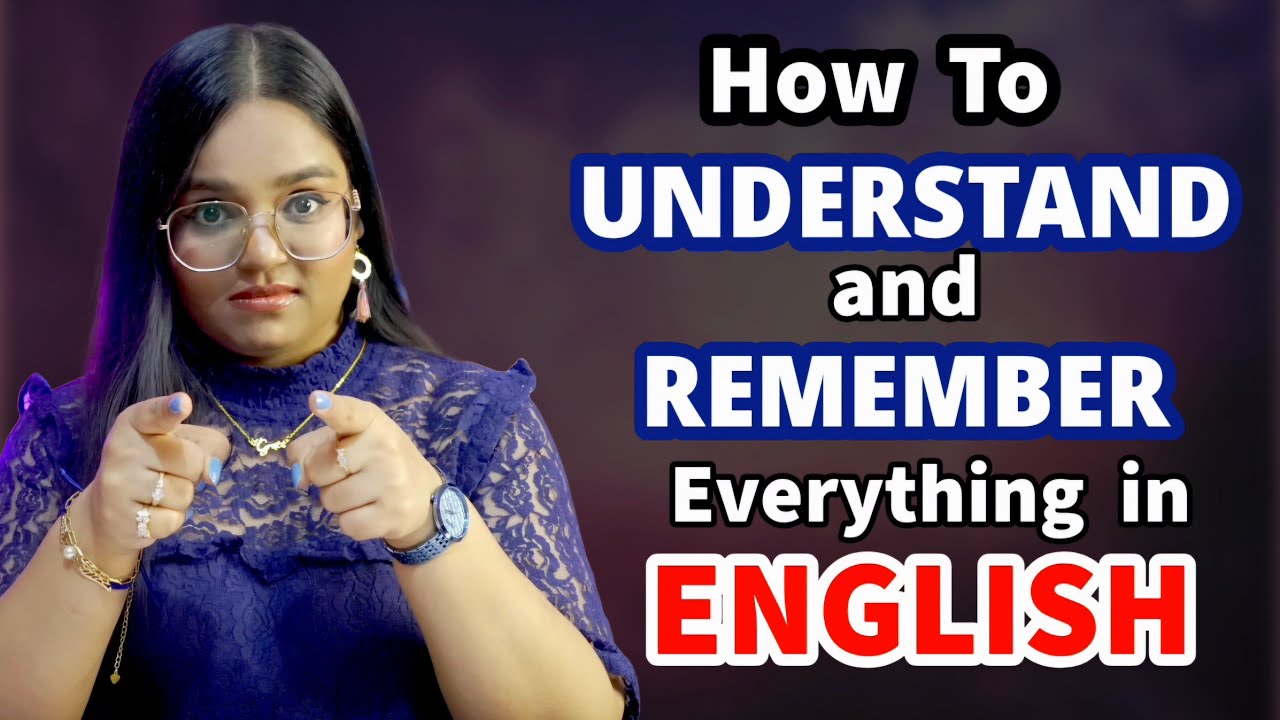 How To Understand And Remember Everything in English? - YouTube