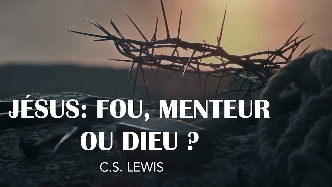 Jésus: fou, menteur ou Dieu? C.S. Lewis - YouTube