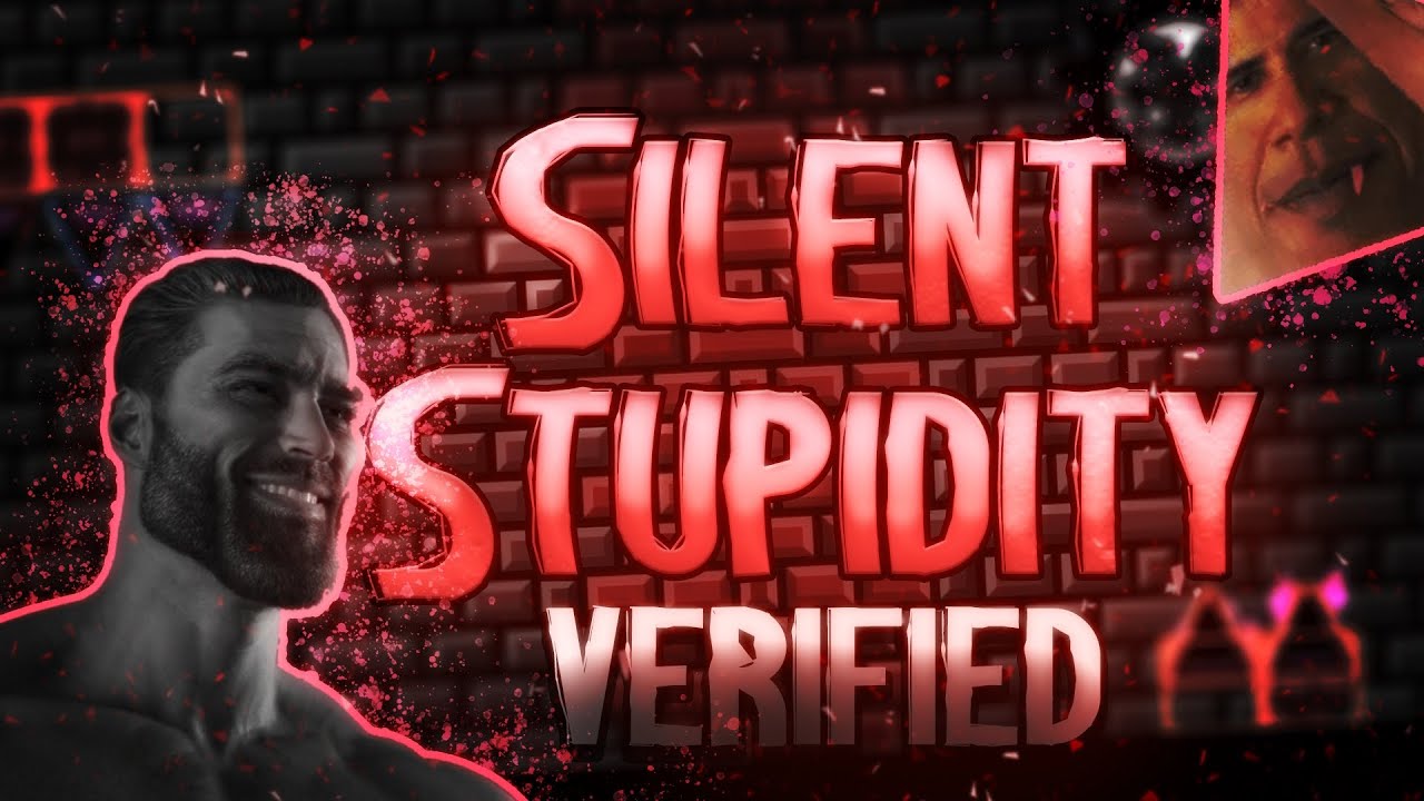 Silent Stupidity VERIFIED! (Extreme Demon) by NitroGunner & more | Geometry Dash - YouTube