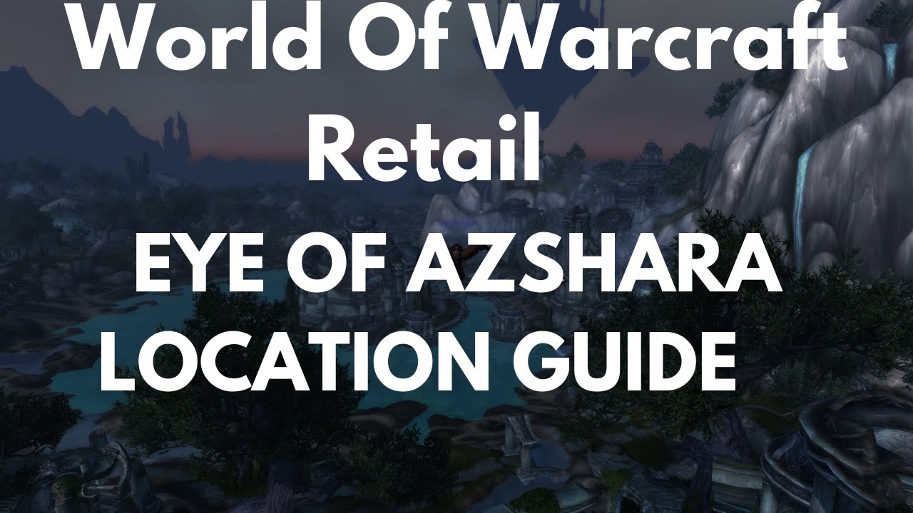 World Of Warcraft Retail Eye Of Azshara Location Guide - YouTube
