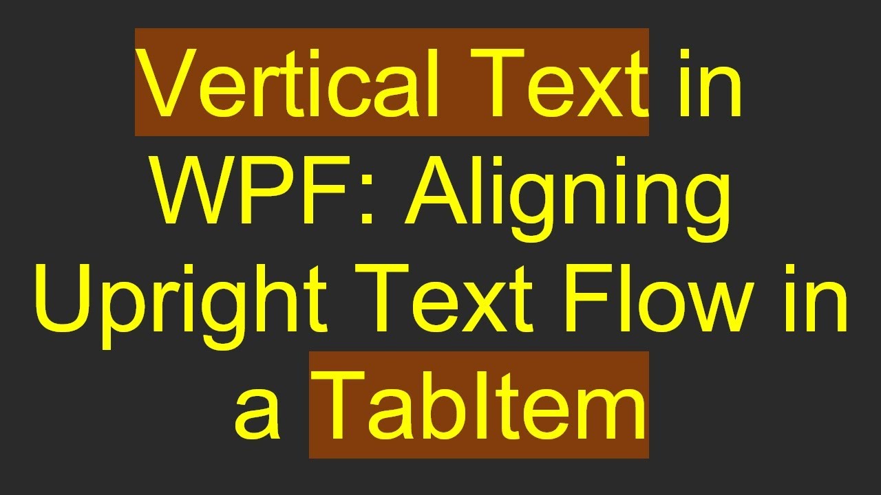 Vertical Text in WPF: Aligning Upright Text Flow in a TabItem - YouTube