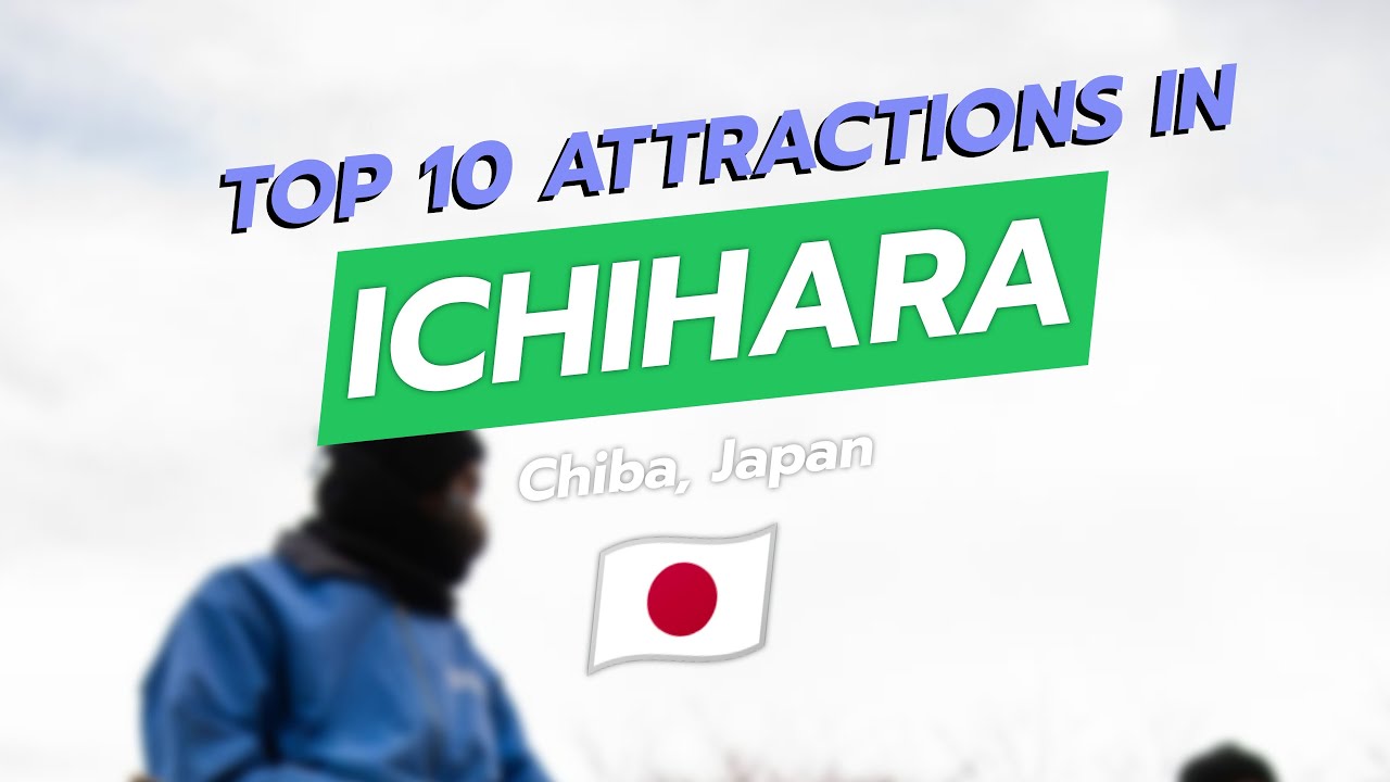 Top 10 Attractions in Ichihara, Chiba, Japan 🌏 - YouTube